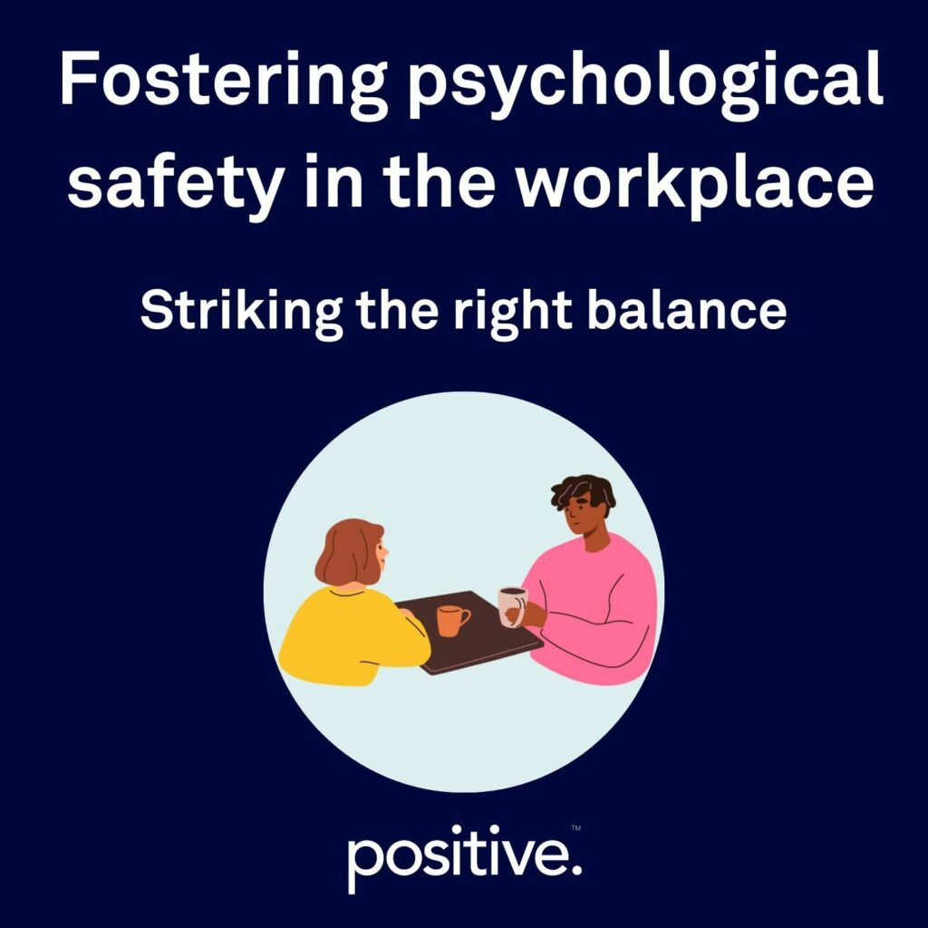 Fostering psychological safety in the workplace: Striking… | Positive
