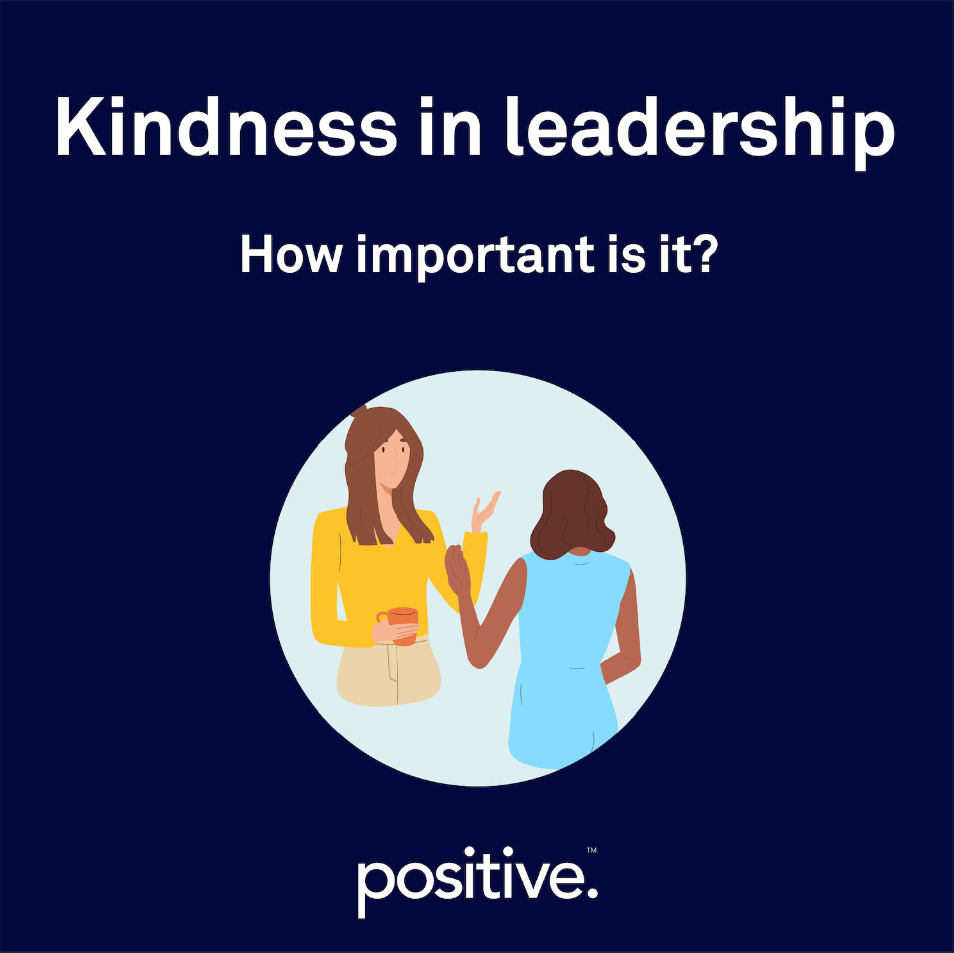Kindness in leadership: How important is it? | Positive