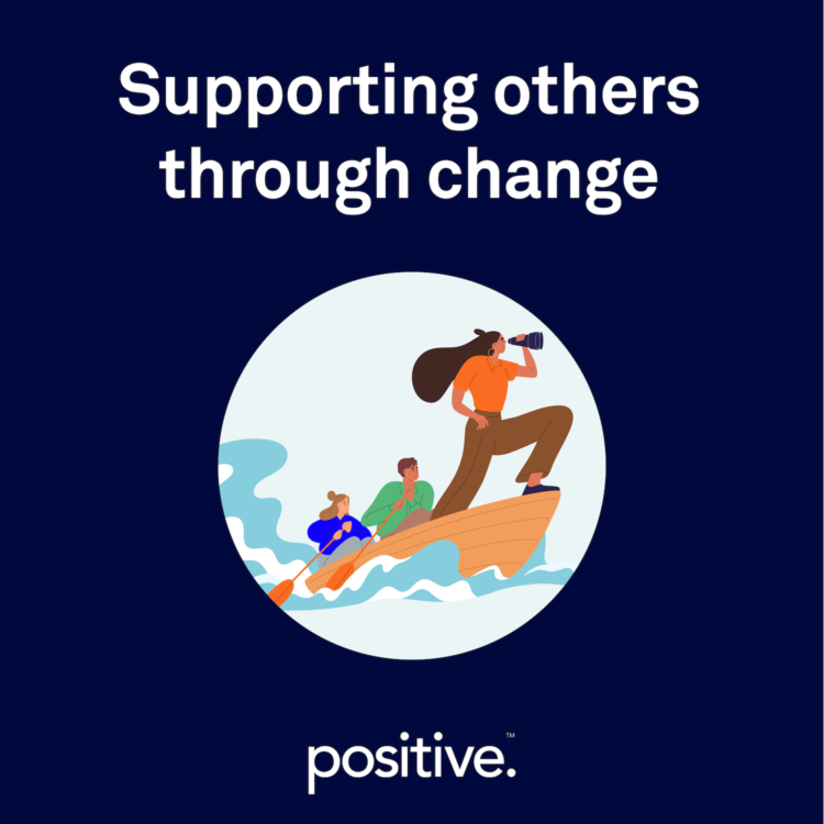 Supporting others through change | Positive